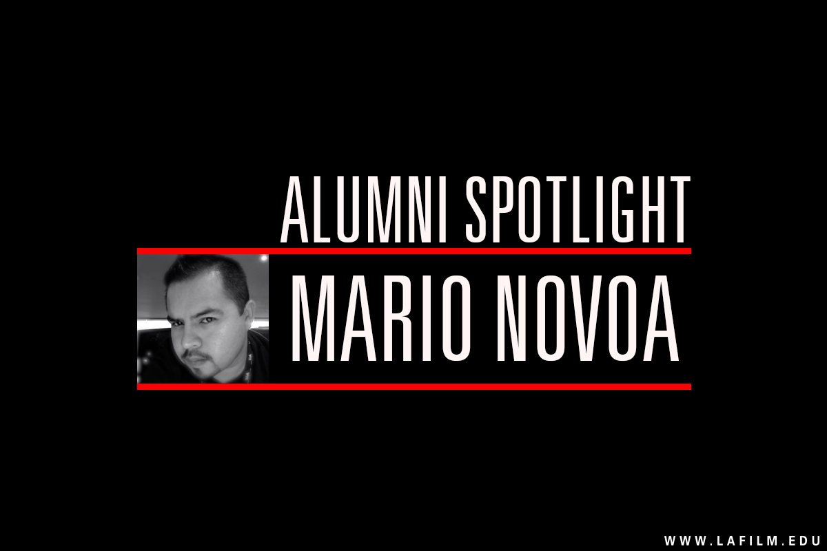 Alumni Spotlight: Mario J. Novoa – The Los Angeles Film School